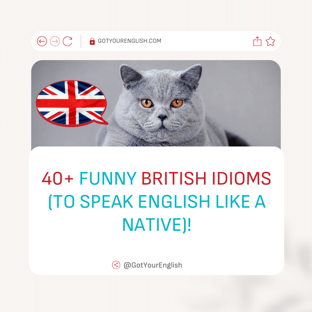 40+ Funny British Idioms (to Speak English Like a Native)! - Got Your ...