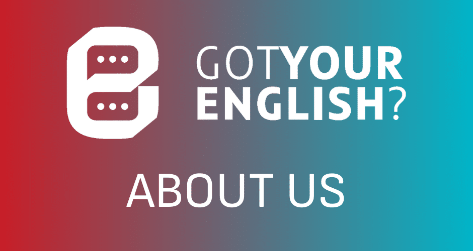 About Us - Got Your English? - Learn English for Life!
