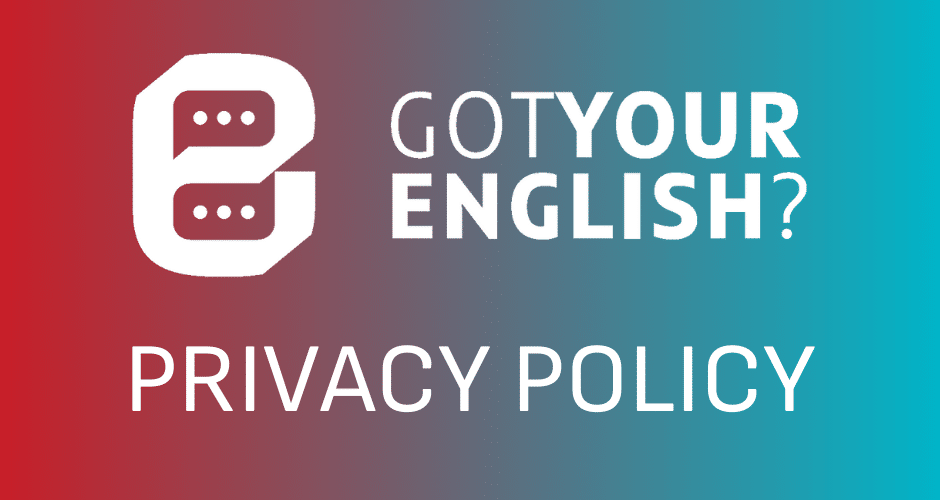 Privacy Policy - Got Your English? - Improve Your English Level Now!